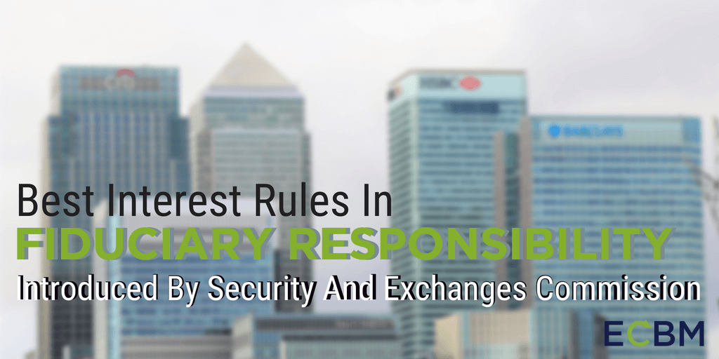 Best Interest Rules In Fiduciary Responsibility Introduced By SEC
