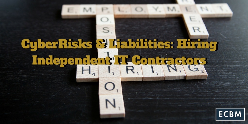 CyberRisks & Liabilities: Hiring Independent IT Contractors