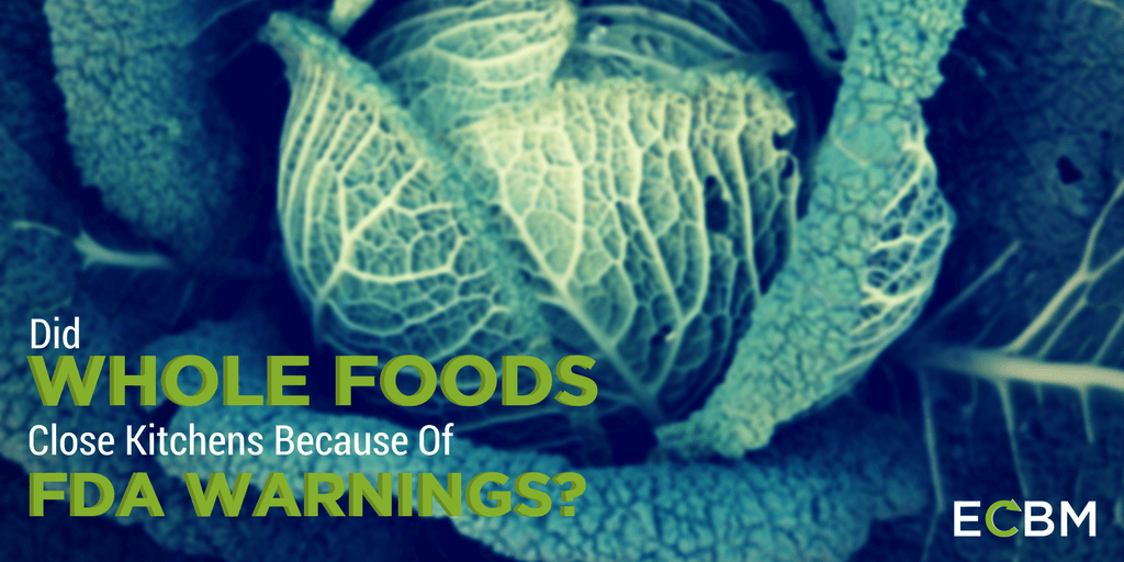 Did Whole Foods Close Kitchens Because Of FDA Warnings?