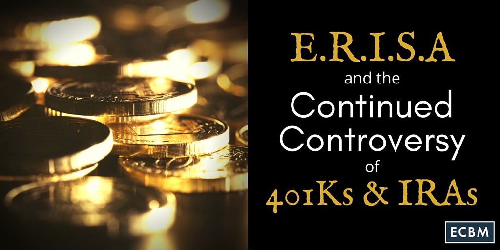 ERISA And The Continued Controversy Of 401Ks and IRAs